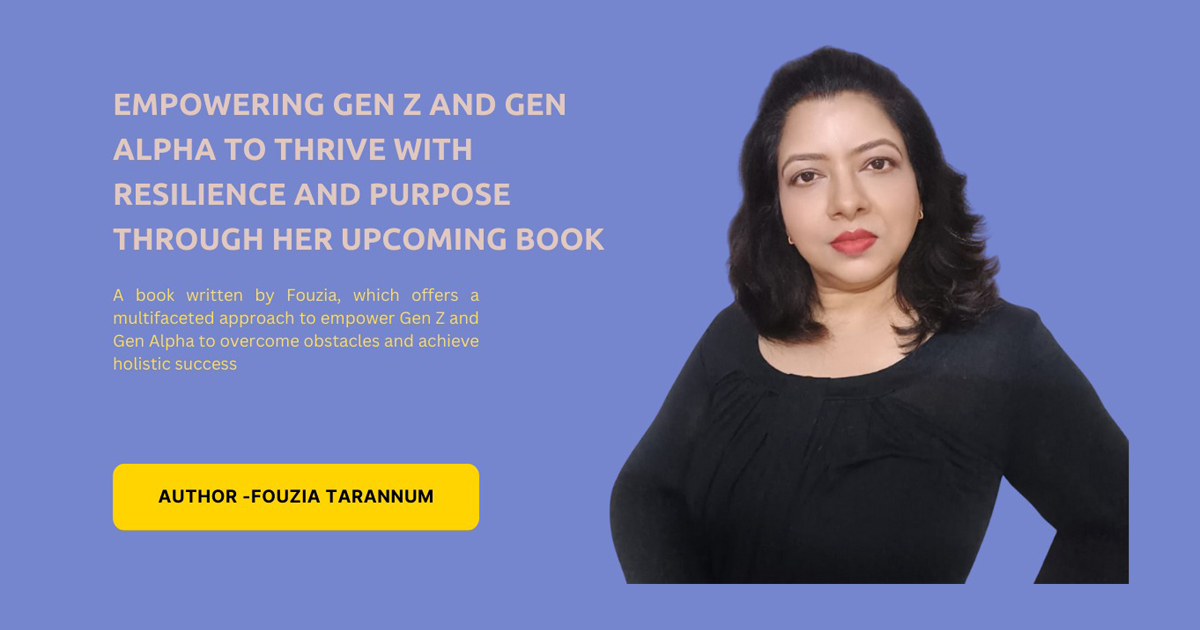 Fouzia Tarannum: Empowering Gen Z and Gen Alpha to Thrive with ... Fouzia Tarannum: Empowering Gen Z and Gen Alpha to Thrive with ...